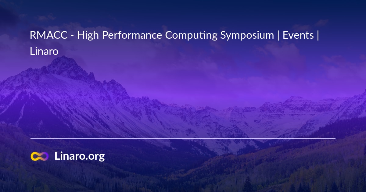 RMACC - High Performance Computing Symposium | Events | Linaro RMACC - High Performance Computing Symposium | Events | Linaro